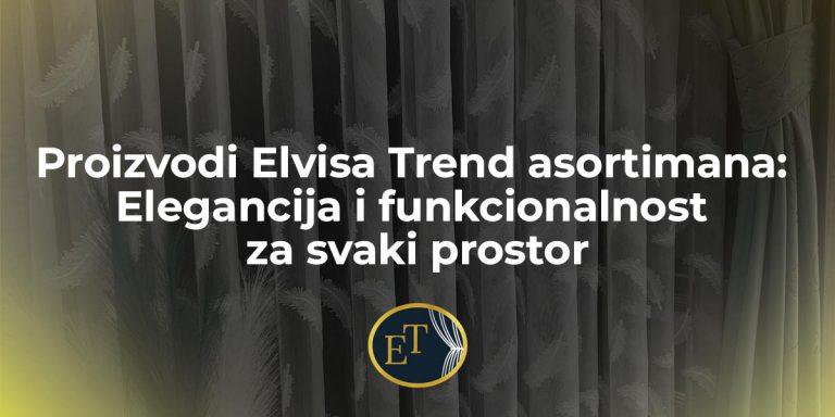 Proizvodi Elvisa Trend asortimana: Elegancija i funkcionalnost za svaki ...